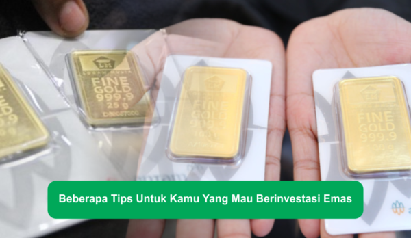 Beberapa Tips Untuk Kamu Yang Mau Berinvestasi Emas — Berbagi